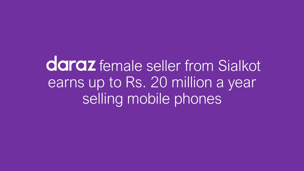 Daraz female seller from Sialkot earns up to Rs 20 million a year ...