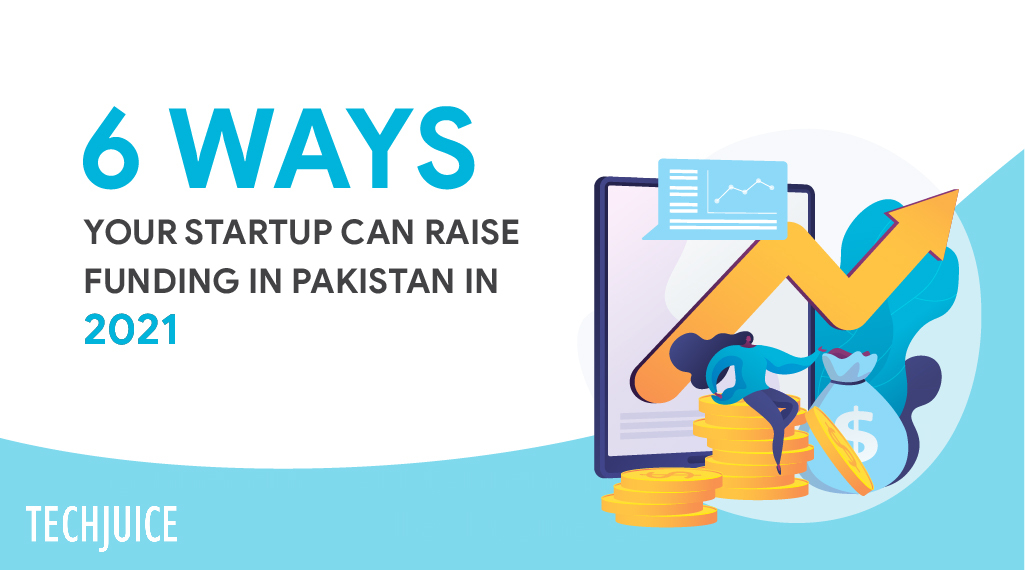 6 Ways Your Startup Can Raise Funding In Pakistan In 2021