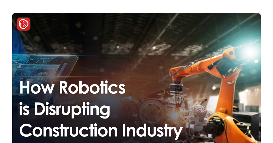 How is Robotics Disrupting the Construction Industry?